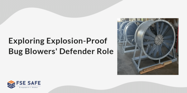 Ensuring Safety with Explosion Proof Bug Blowers: Safeguarding Lives ...